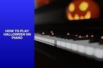 Learn How To Play Halloween Songs On The Piano: Beginner's Guide