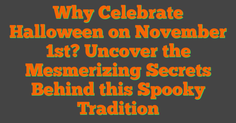 Why Celebrate Halloween On November 1st? Uncover The Mesmerizing ...
