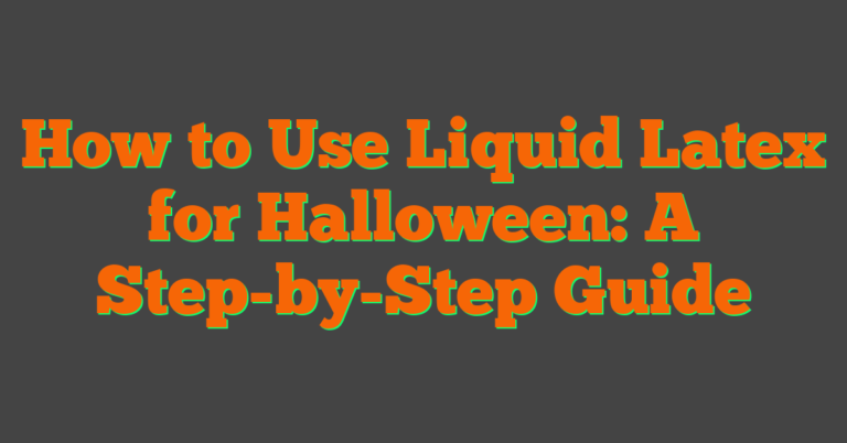 How To Use Liquid Latex For Halloween: A Step-by-Step Guide