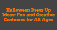 Halloween Dress Up Ideas: Fun And Creative Costumes For All Ages