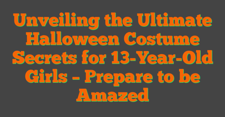 Unveiling The Ultimate Halloween Costume Secrets For 13-Year-Old Girls ...